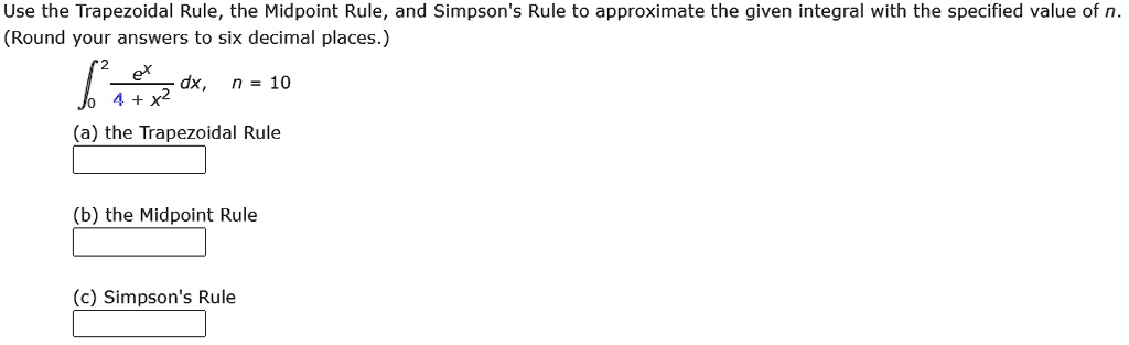 SOLVED: Use the Trapezoidal Rule, the Midpoint Rule, and Simpson's Rule ...