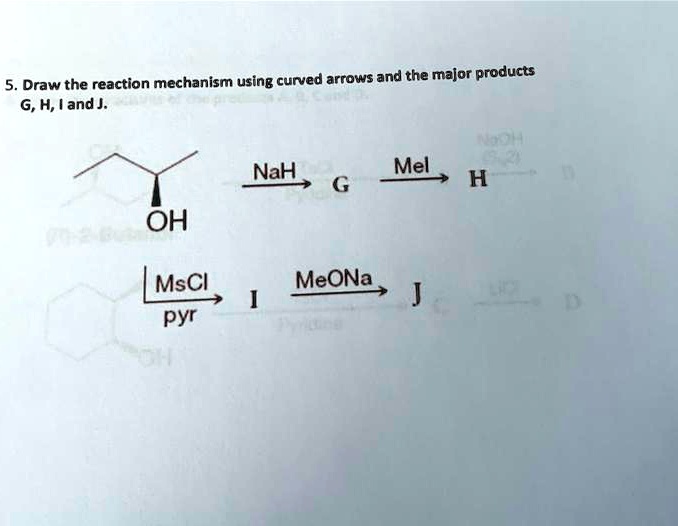 SOLVED:Draw the reaction mechanism using curved arrows and the major ...