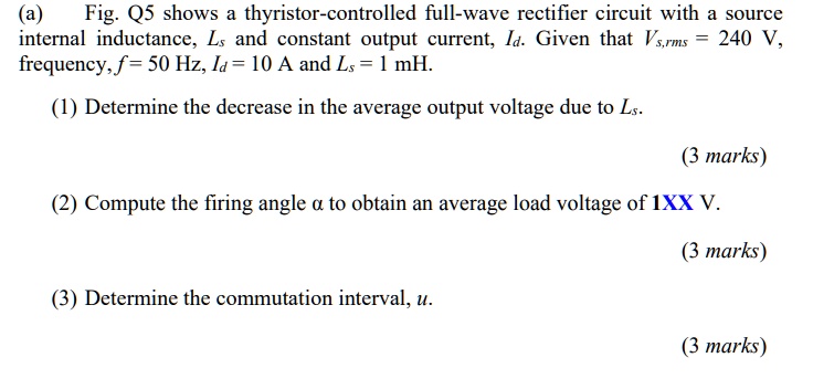 Fig. Q5 shows a thyristor-controlled full-wave rectifier circuit with a source internal ...