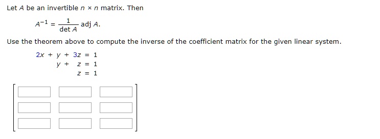 Let A be an invertible n × n matrix. Then A^-1 = (1)/( A)adj A. Use the theorem above to compute ...