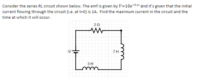 SOLVED: Consider the series RL circuit shown below. The emf is given by V=lOe- and it'given that ...