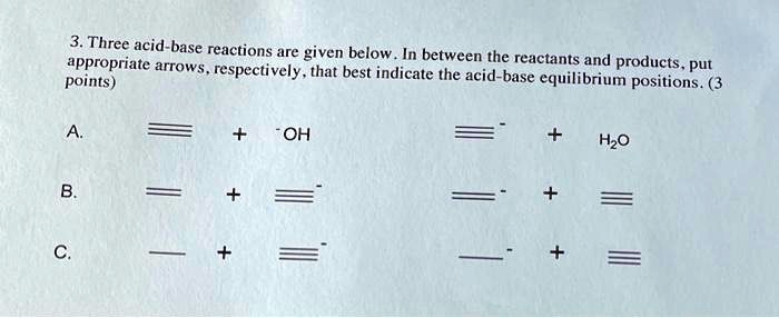 SOLVED: Three acid-base reactions are given below. In between the appropriate arrows ...