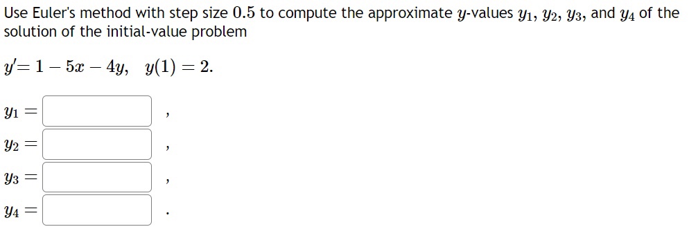 Use Euler's method with step size 0.5 to compute the approximate y-values y1, y2, y3, and y4 of ...