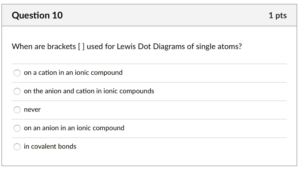 SOLVED:Question 10 1 pts When are brackets [ ] used for Lewis Dot ...