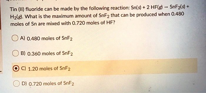 SOLVED: Tin (II) fluoride can be made by the following reaction: Sn(s) + 2 HF(g) â†’ SnF2(s ...
