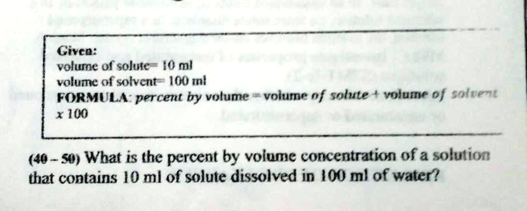 SOLVED: Given: volume of solute = 10 ml volume of solvent = 100 ml ...