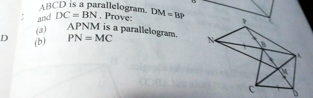 ABCD is a parallelogram. DM = BP and DC = BN. Prove: (a) APNM is a parallelogram. (b) PN = MC