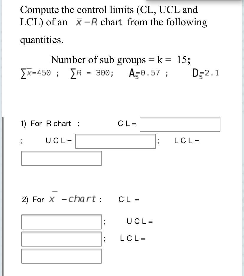 SOLVED: Compute the control limits (CL, UCL, and LCL) of an X-R chart ...