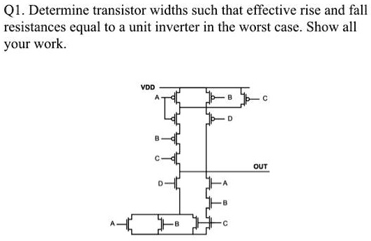 SOLVED: Q1. Determine transistor widths such that effective rise and ...