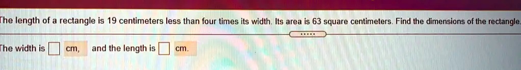 SOLVED: The length of a rectangle is 19 centimeters less than four ...