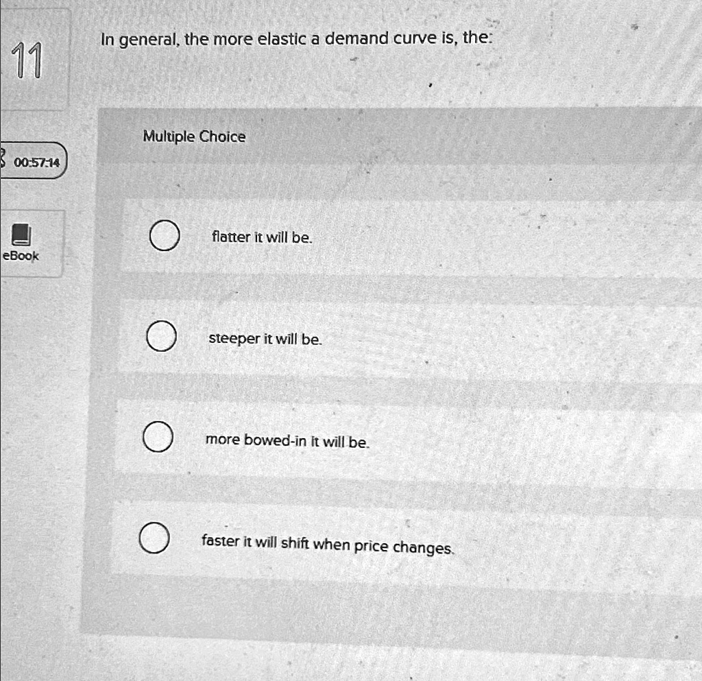 SOLVED: 11 In general, the more elastic a demand curve is, the ...