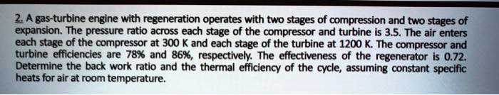 SOLVED: 2. A gas-turbine engine with regeneration operates with two ...