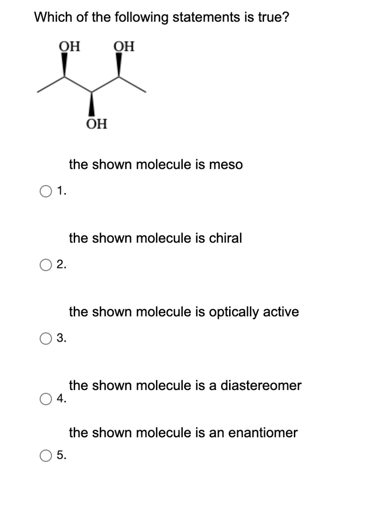 SOLVED: Which of the following statements is true? OH OH OH the shown molecule is meso 0 1_ the ...