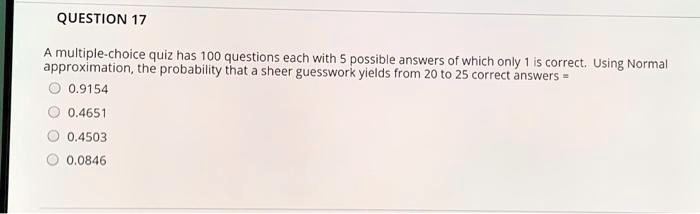 SOLVED: QUESTION 17 A multiple-choice quiz has 100 questions each with possible answers of which ...