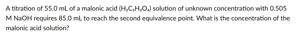 a titration of 550 ml of a malonic acid hzczhzo4 solution of unknown ...