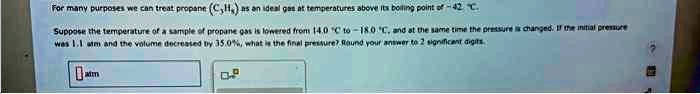 SOLVED: For many purposes, we can treat propane as an ideal gas at ...