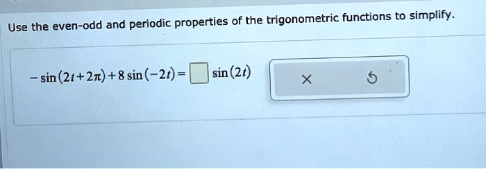 SOLVED: Use the even-= odd and periodic properties of the trigonometric functions to simplify ...