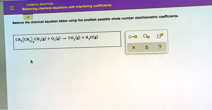 SOLVED: CHEMCAL REACTIONS with Interfering coefficients Balancing ...