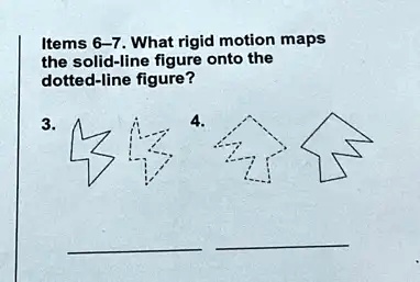 SOLVED: Items 6-7. What rigid motion maps the solid-line figure onto the dotted-line figure?