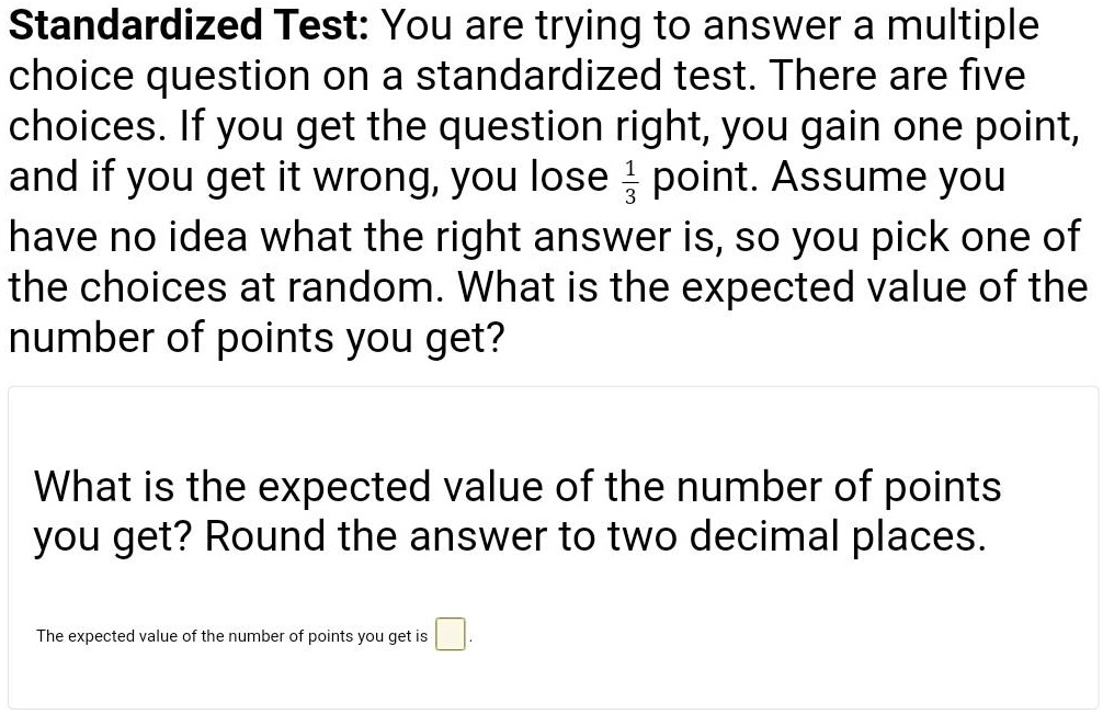 standardized test you are trying to answer a multiple choice question ...