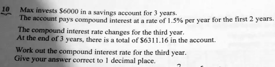 Max invests 6000 in a savings account for 3 years. The account pays ...