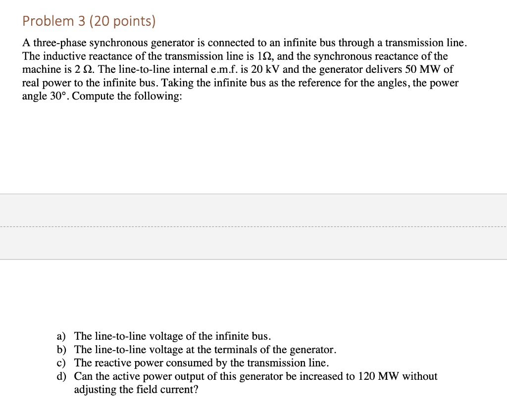 SOLVED: Problem 3 (20 points) A three-phase synchronous generator is connected to an infinite ...