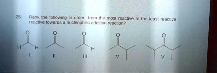 Solved 25 Rank The Following In Order From The Most Reactive T0 Ihe