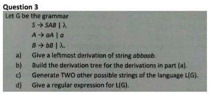 SOLVED: Question 3: Let G be the grammar G = (S, A, B, Î£, P) where: S ...