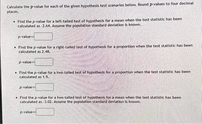SOLVED: Calculate the p-value for each of the given hypothesis test ...