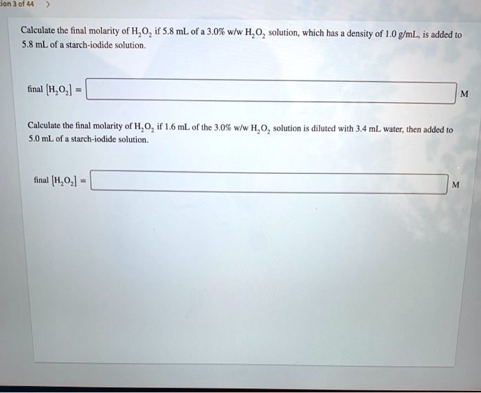 SOLVED: onaont Calculate the final molarity of H,Oz if 5.8 mL of 3.0% wlw H,Oz solution ; which ...
