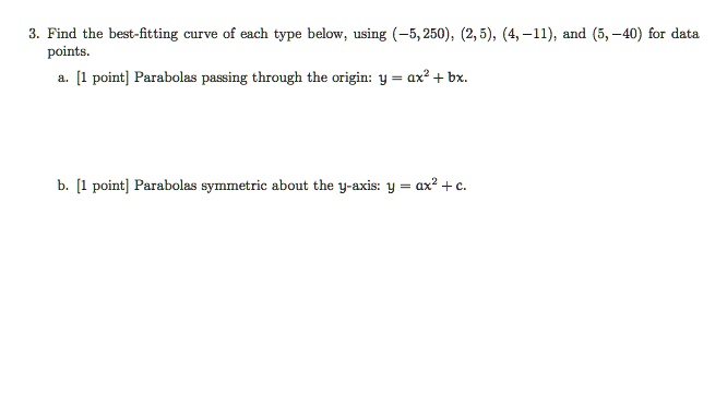 SOLVED: 3. Find the best-fitting curve of each type below; using (5,250 ...
