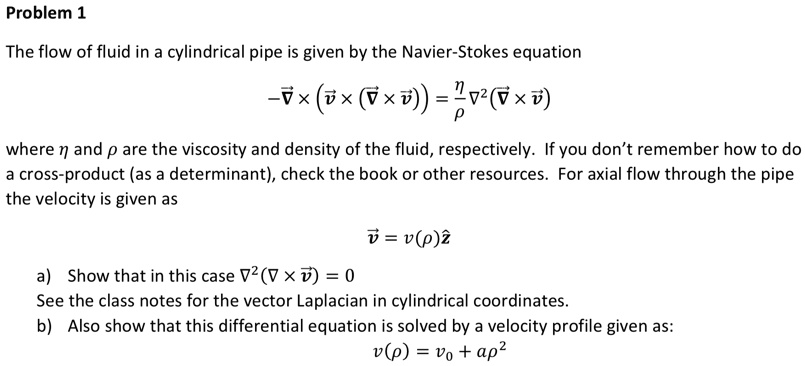 Problem 1 The flow of fluid in a cylindrical pipe is given by the ...