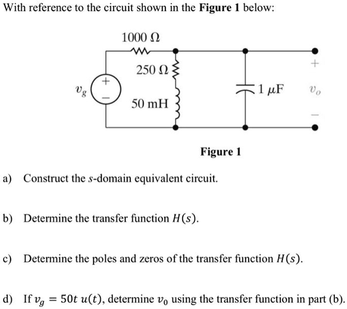 SOLVED: With reference to the circuit shown in Figure 1 below: 1000 Î© 250 Î¼F vo 50 mH Figure 1 ...