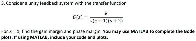 SOLVED: 3. Consider a unity feedback system with the transfer function ...