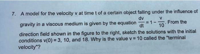 SOLVED: A model for the velocity V at time t of a certain object falling under the influence of ...