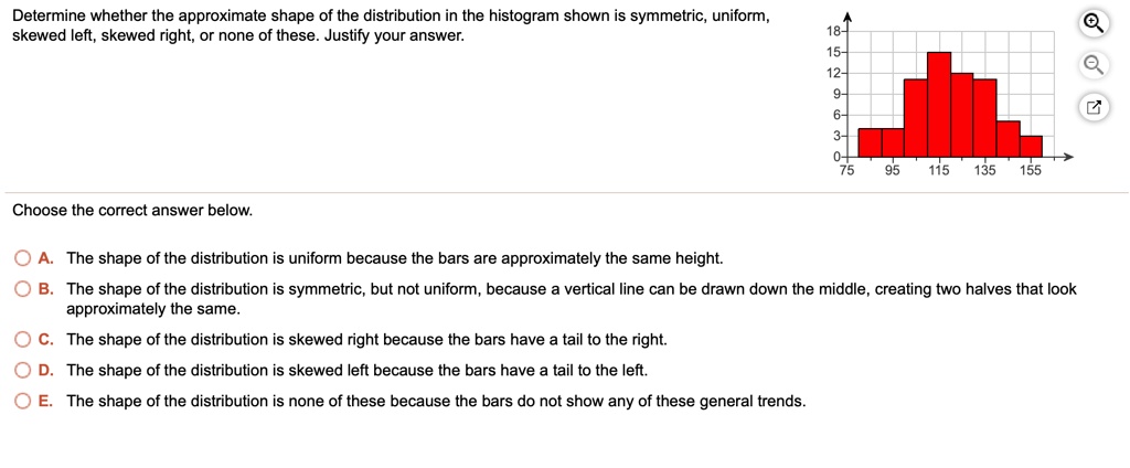 Determine whether the approximate shape of the distribution in the ...