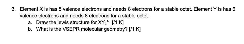 SOLVED: Element X is has 5 valence electrons and needs 8 electrons for ...