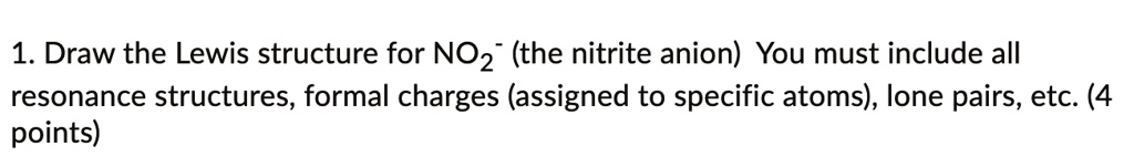 SOLVED: 1. Draw the Lewis structure for NO2" (the nitrite anion) You ...