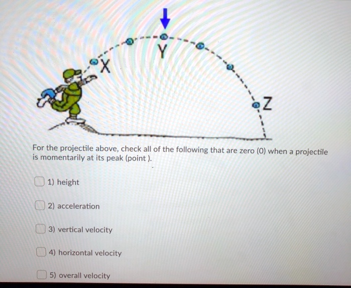 for the projectile above check all of the following that are zero 0 ...