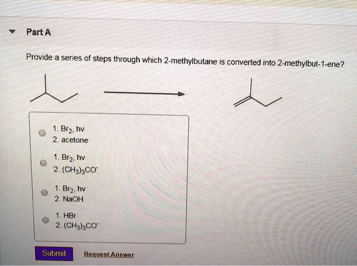 part a provide a series of steps through which 2 methylbulane is ...