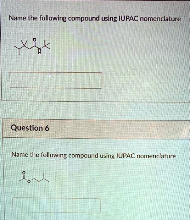 SOLVED: Name the following compound using IUPAC nomenclature Question 6 Name the following ...