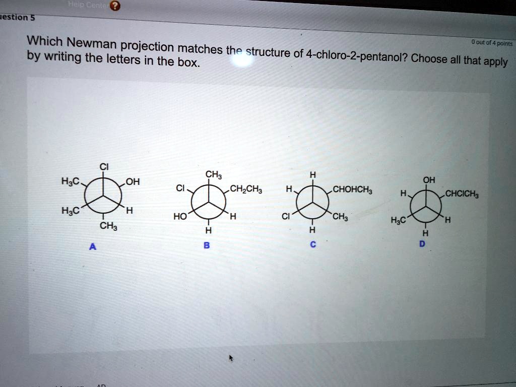SOLVED: Question 5 Which Newman projection matches the structure of 4 ...