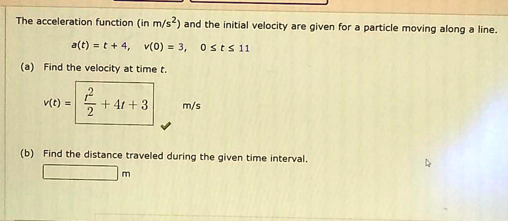 SOLVED:The acceleration function (in m/s?) and the initial velocity are given for a particle ...