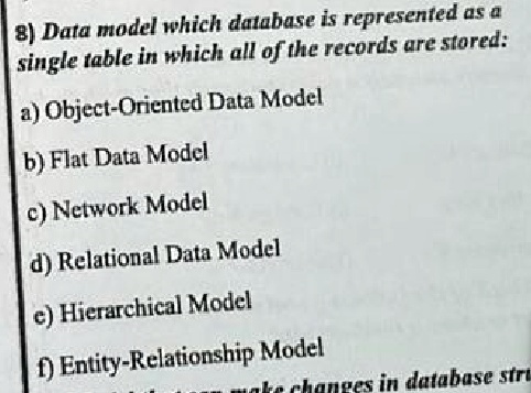 8) Data model which database is represented as a single table in which ...