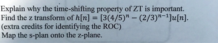 Explain why the time-shifting property of ZT is important. Find the z ...
