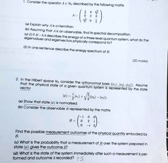 Consider The Operator A E H Descrlbed By The Following Matrix Aexplain Why A Is A Hermitian B