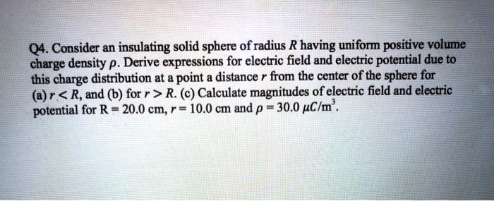 Q4. Consider an insulating solid sphere of radius R having uniform ...