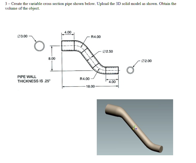 3- Create the variable cross section pipe shown below. Upload the 3D solid model as shown ...