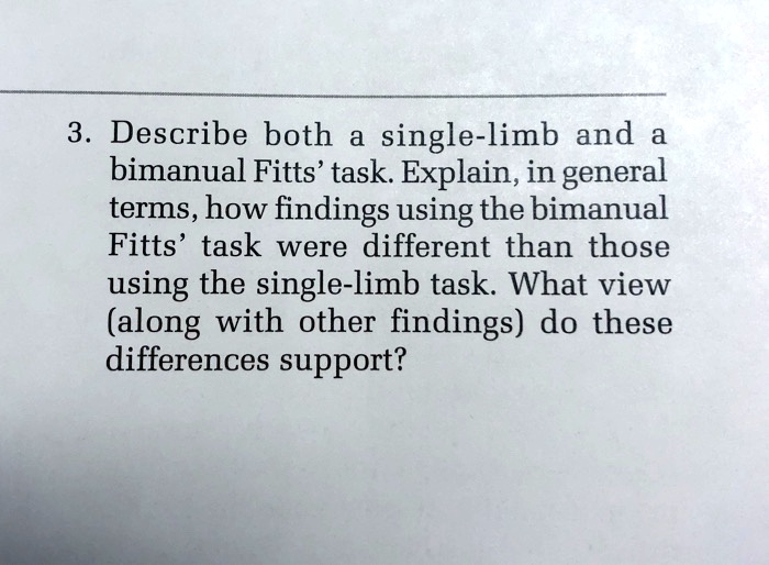 SOLVED: Describe both a single-limb and a bimanual Fitts' task. Explain ...