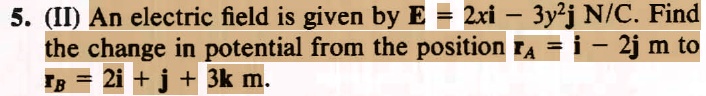 5 ii an electric field is given by e 2xi 3ylj nic find the change in ...
